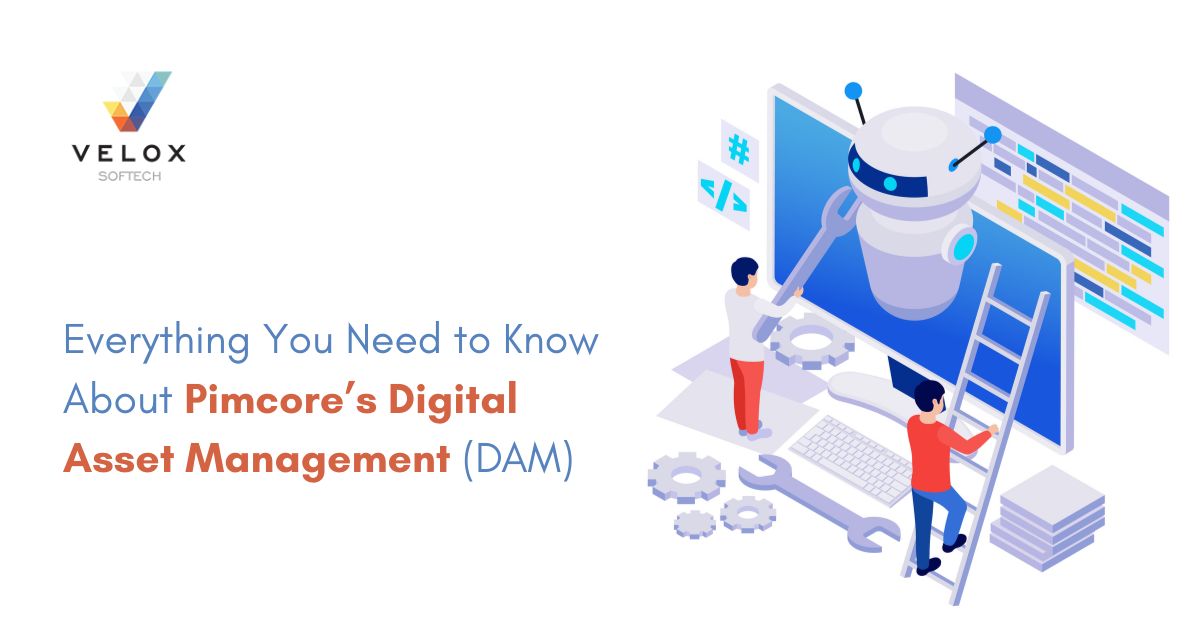 Everything You Need to Know About Pimcore’s Digital Asset Management (DAM)